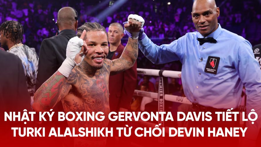 Nhật ký boxing Gervonta Davis tiết lộ lý do Turki Alalshikh từ chối Devin Haney | MyTV